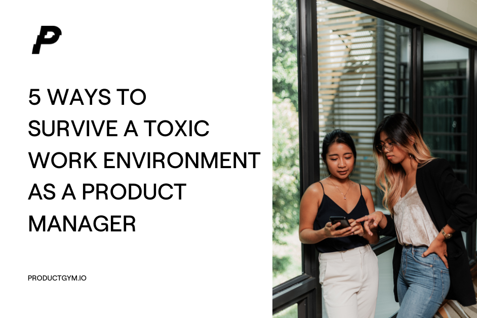 5 Ways to Survive a Toxic Work Environment as a PM