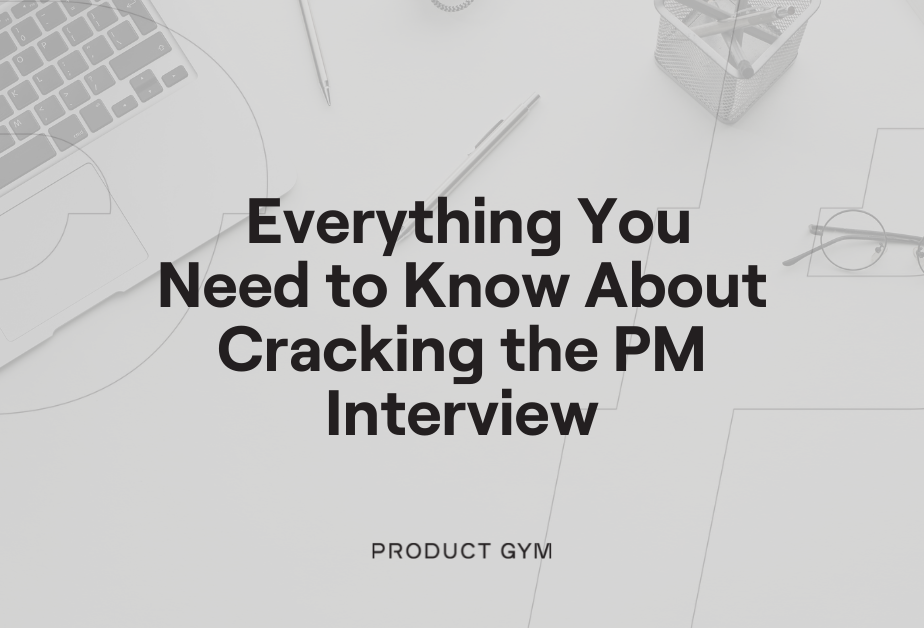 Cracking the PM Interview: Everything You Need to Know