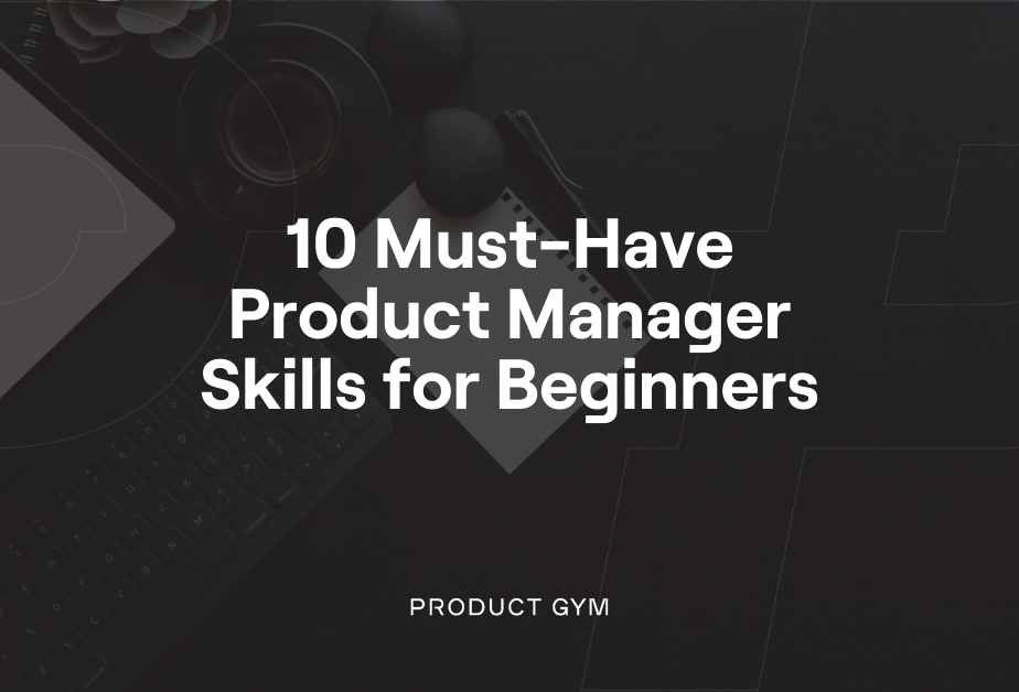 10 Must Have Product Manager Skills For Beginners 