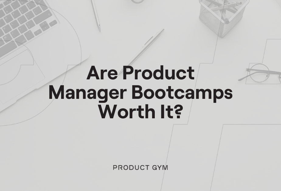Are Product Manager Bootcamps Worth It? | Product Gym | Blogs