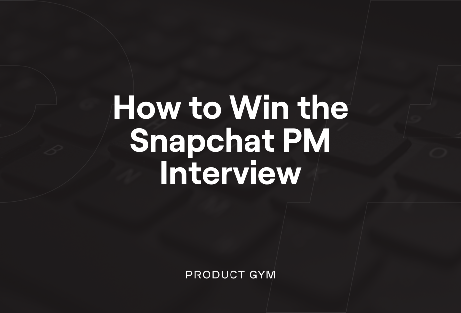 How to Win the Snapchat Product Manager Interview